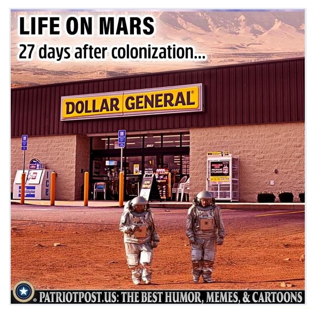 LIFE ON MARS 2/ days after colonization. DOLLAR GENERAL Or US: THE BEST ...