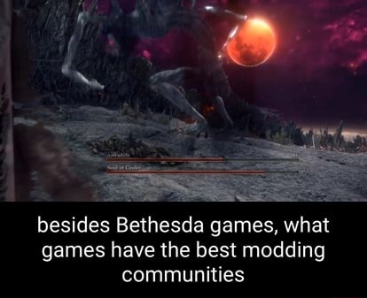Besides Bethesda games, what games have the best modding communities ...