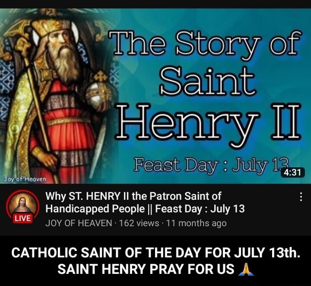 The Story of Saint Feast Day : July Ye Why ST. HENRY Handicapped Patron ...