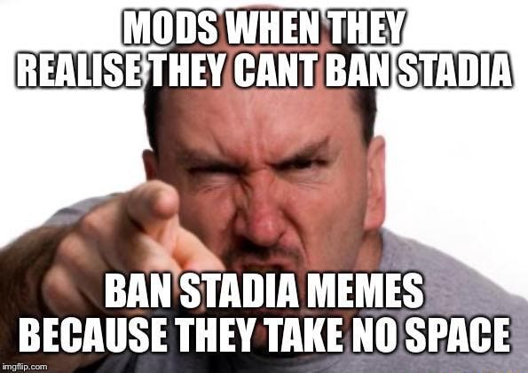 ODS REALISETHEY, GANT BAN STADIA BAN'STADIA MEMES) ECAUSE THEY TAKE NO ...
