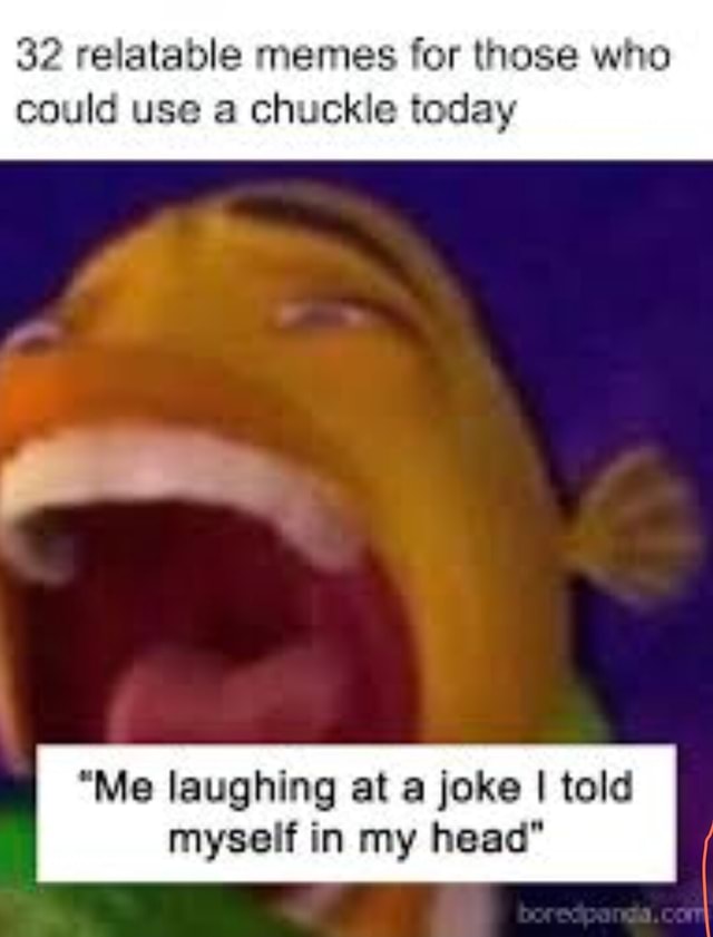 32 relatable memes for those who could use a chuckle today "Me laughing ...