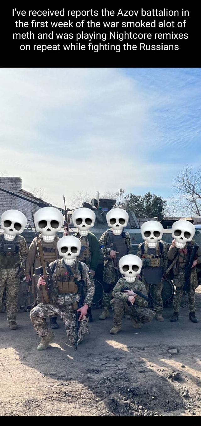 L've received reports the Azov battalion in the first week of the war ...