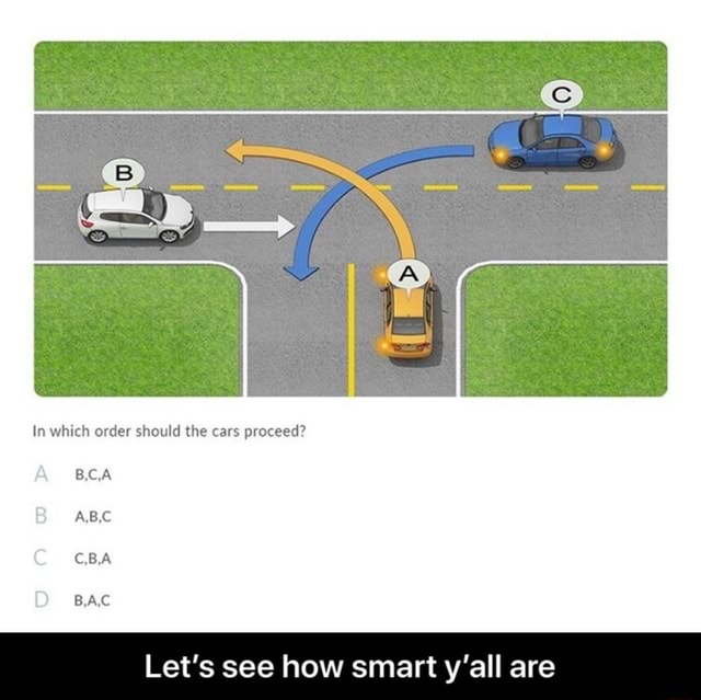 In which order should the cars proceed? Let's see how smart y'all are ...