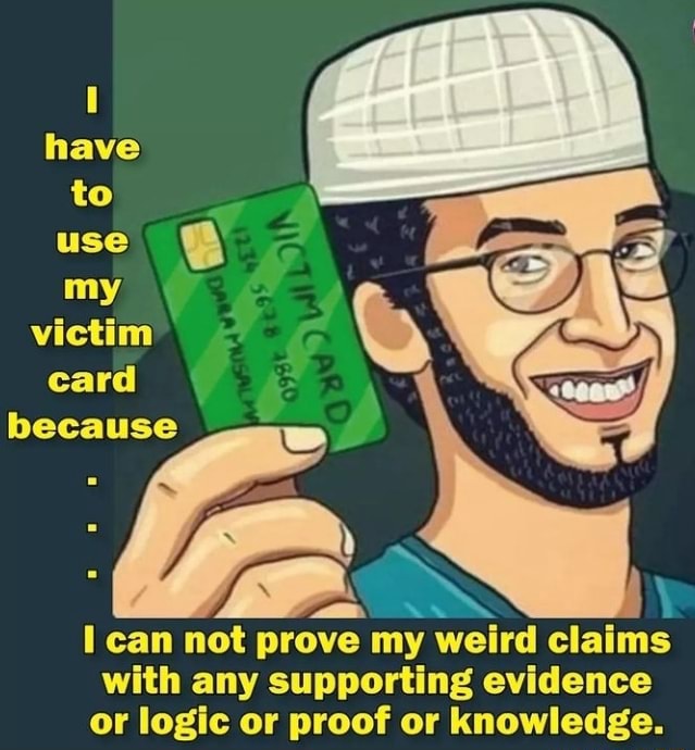 LO use victim card because can not prove my weird claims with any ...