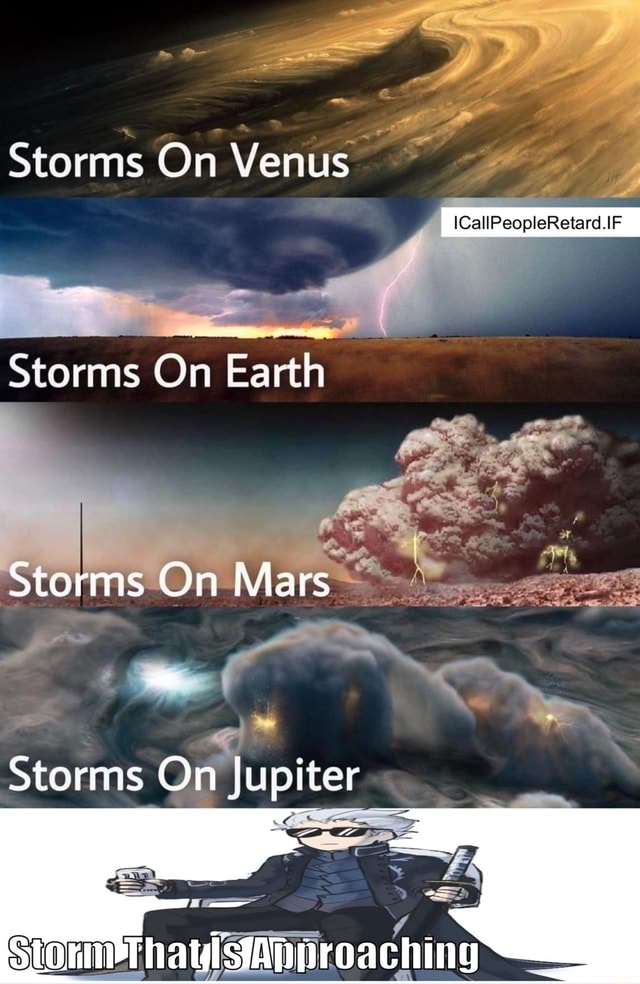 Storms On Venus Storms On 'Earth Storms On Mars Storms On Jupiter - iFunny