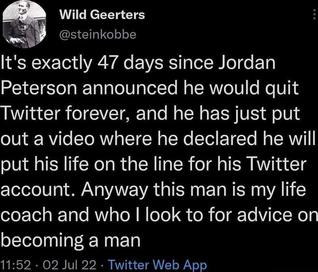 Wild Geerters @steinkobbe It's exactly 47 days since Jordan Peterson ...