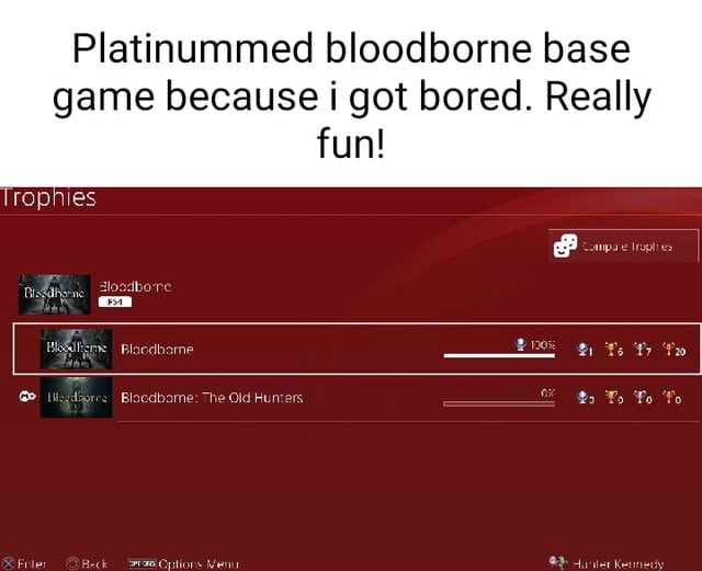 Platinummed bloodborne base game because i got bored. Really fun ...