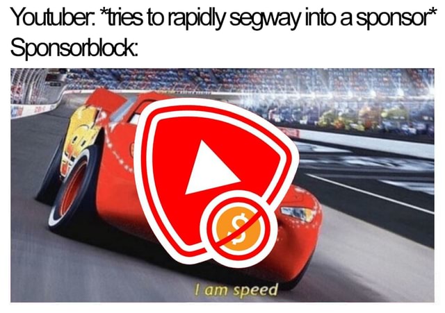 Blocking sponsors is great - Youtuber: "ties to rapidly segway into a ...