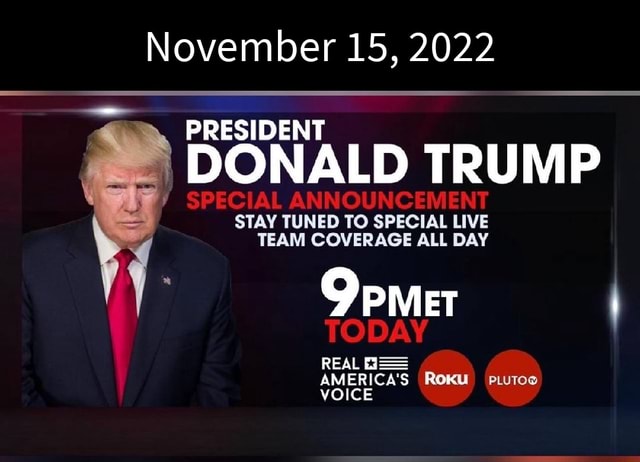 November 15, 2022 PRESIDENT DONALD TRUMP SPECIAL ANNOUNCEMENT STAY ...