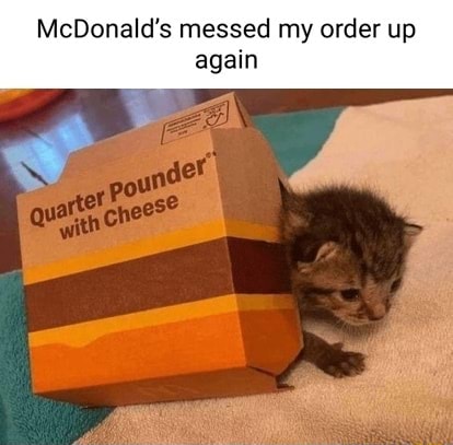McDonald's messed my order up again - iFunny