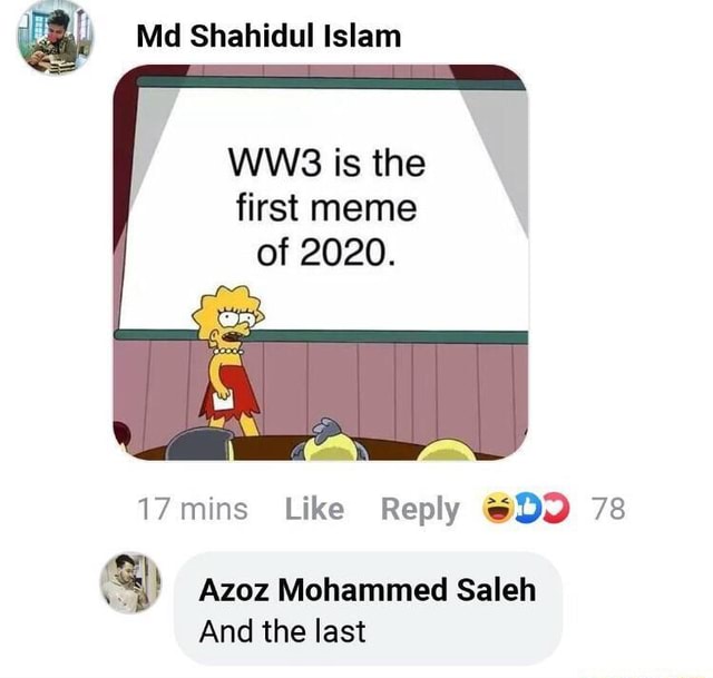 Be Md Shahidul Islam WWS3 is the first meme of 2020. 17mins Like Reply ...