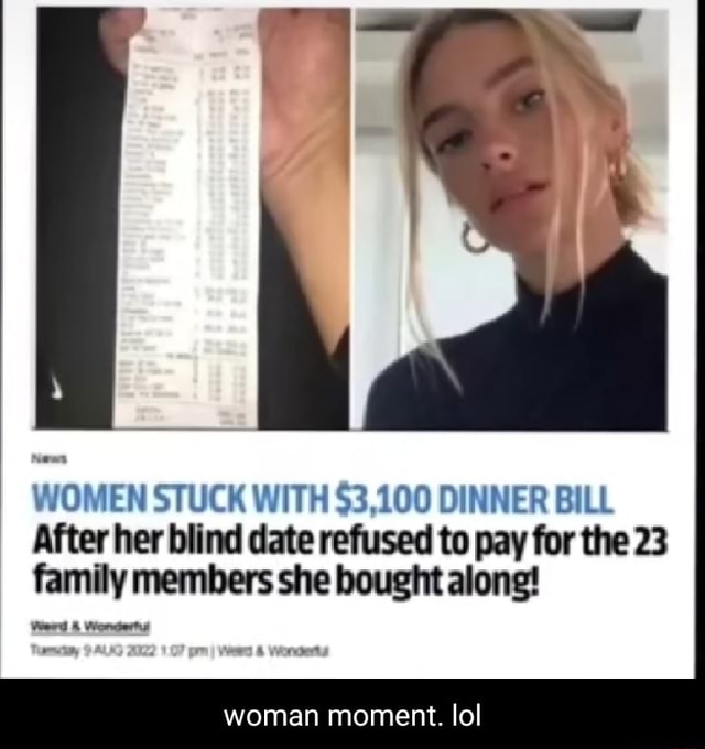 WOMEN STUCK WITH DINNER BILL After her blind date refused to pay for ...