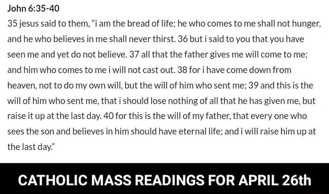 John 35 jesus said to them, "am the bread of life; he who comes to me shall not hunger, and he ...
