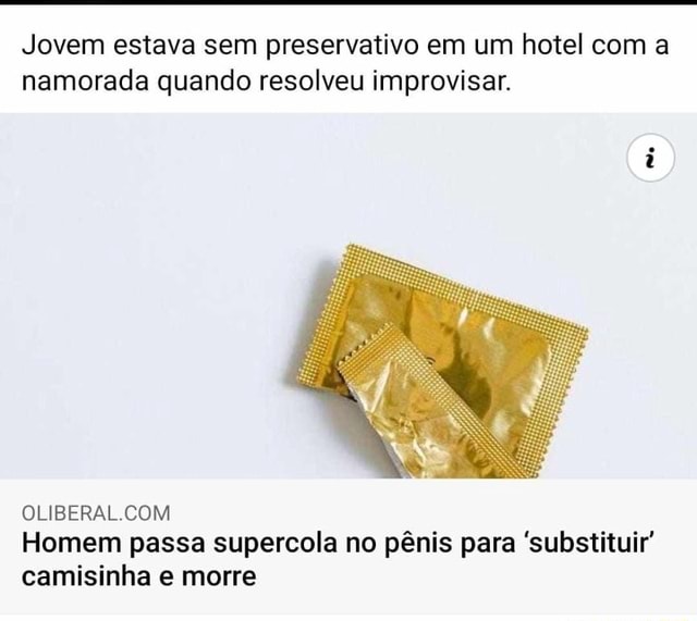 Jovem Estava Sem Preservativo Em Um Hotel Com A Namorada Quando Resolveu Improvisar Homem Passa