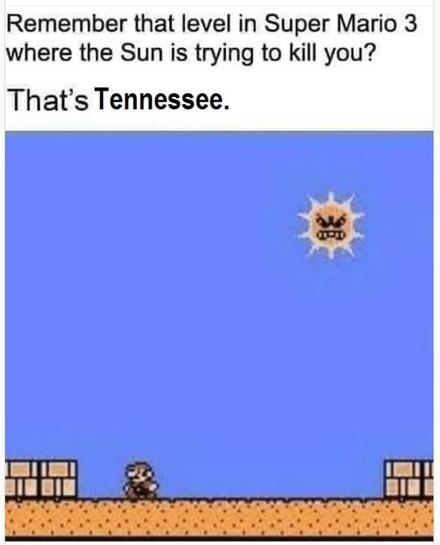 Remember that level in Super Mario 3 where the Sun is trying to kill ...