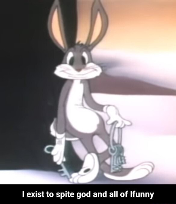 I exist to spite god and all of Ifunny - I exist to spite god and all ...