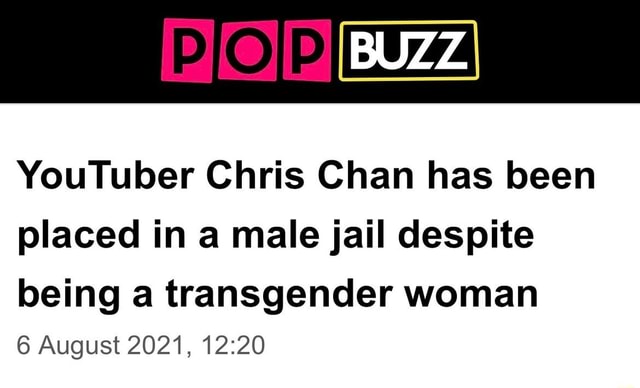 YouTuber Chris Chan has been placed in a male jail despite being a ...
