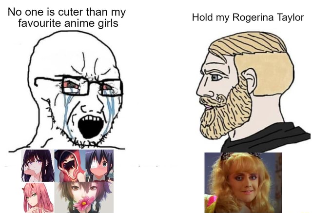 No one is cuter than my favourite anime girls Hold my Rogerina Taylor ...