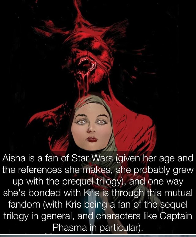 Aisha is a fan of Star Wars (given her age and the references she makes, she probably grew up ...