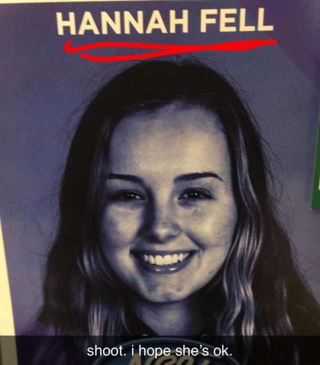 HANNAH FELL l m shoot. i hope she’s ok. - iFunny