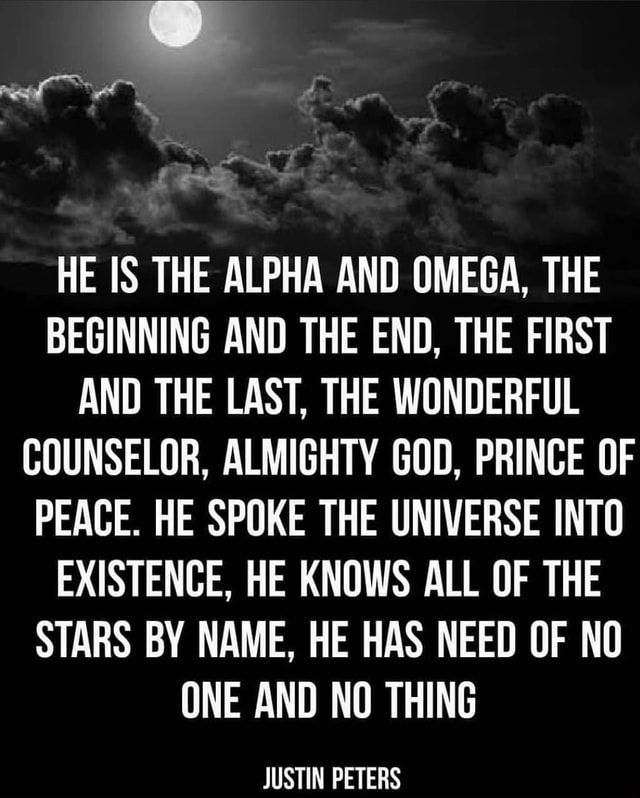 HE IS THE ALPHA AND OMEGA, THE BEGINNING AND THE END, THE FIRST AND THE ...