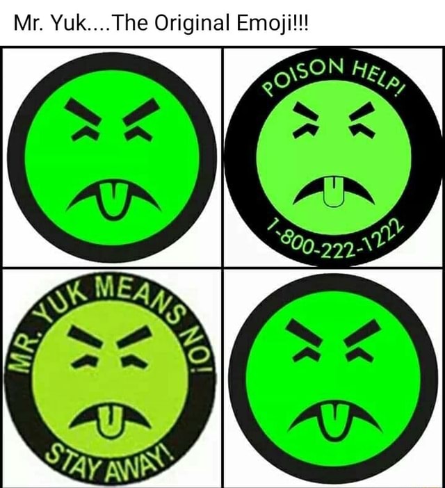 Mr. Yuk.... The Original Emoji!!! ON - iFunny