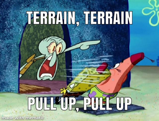 TERRAIN, TERRAIN PULL UP, PULL UP - iFunny