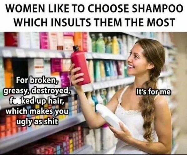 WOMEN LIKE TO CHOOSE SHAMPOO WHICH INSULTS THEM THE MOST For hraken* y ...