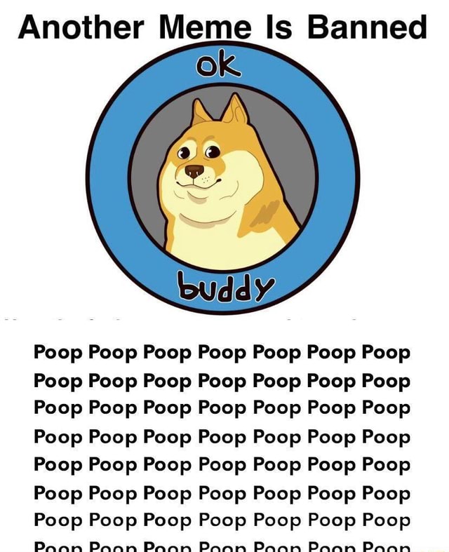 Another Meme Is Banned Poop Poop Poop Poop Poop Poop Poop Poop Poop ...
