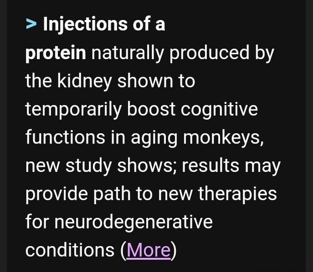 > Injections of a protein naturally produced by the kidney shown to temporarily boost cognitive ...