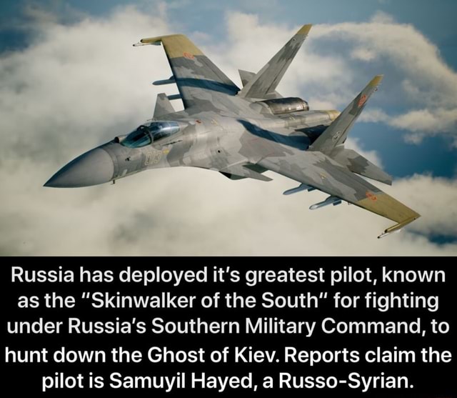 Russia has deployed it's greatest pilot, known as the "Skinwalker of ...