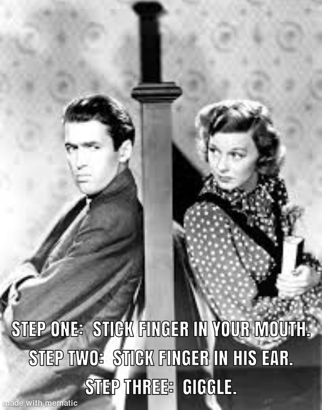 "STEP ONE: STIBIGFINGER INWOUR MOUTH. STEP FINGER IN HIS EAR ...