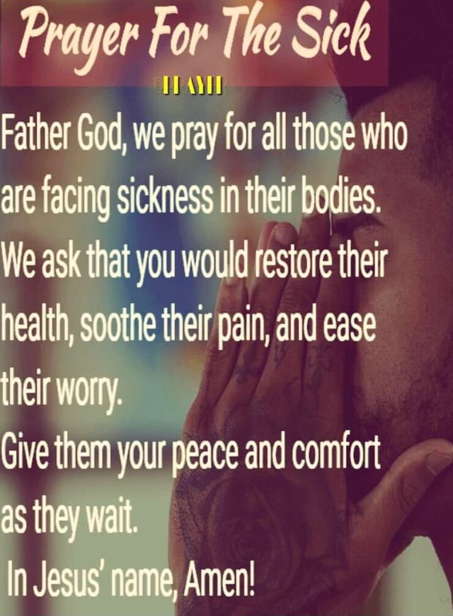 Prayer For The Sick Father God, we pray for all those who are facing ...