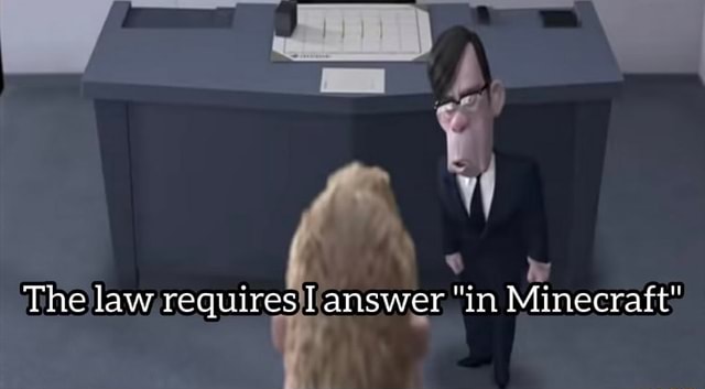 The law requires answer "in Minecraft" - iFunny