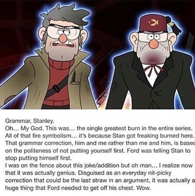 Grammar, Stanley. Ohm My God. Thus was... the single grcalesl burn In the entire series, All 01 ...