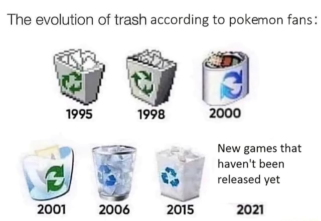 The evolution of trash according to pokemon fans: 1995 1998 2000 Fe New ...