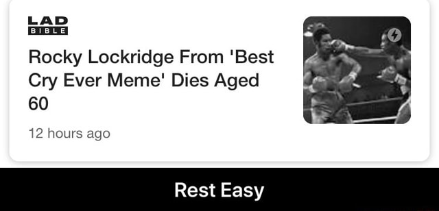 Rocky Lockridge From 'Best Cry Ever Meme' Dies Aged - Rest Easy - iFunny