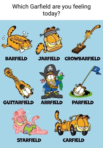 Which Garfield are you feeling today? BARFIELD JARFIELD CROWBARFIELD ...