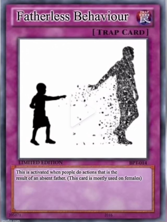 Fatherless Behaviour This is activated when people do actions that is ...