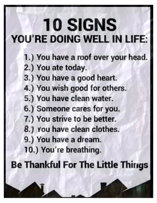 10 SIGNS YOU'RE DOING WELL IN LIFE: 1.) You have a roof over your head ...