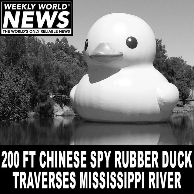 😳 - WEEKLY WORLD* NEWS 200 FT CHINESE SPY RUBBER DUCK TRAVERSES ...
