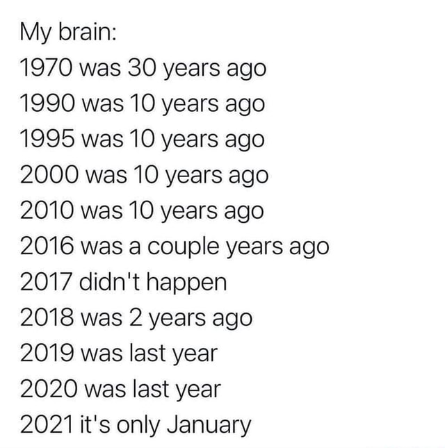 My brain: 1970 was 30 years ago. 1990 was 10 years ago 1995 was 10 years ago 2000 was 10 years ...