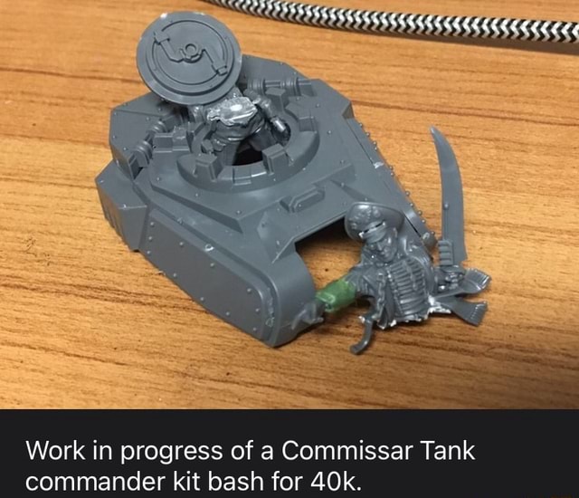 Work in progress of a Commissar Tank commander kit bash for - iFunny