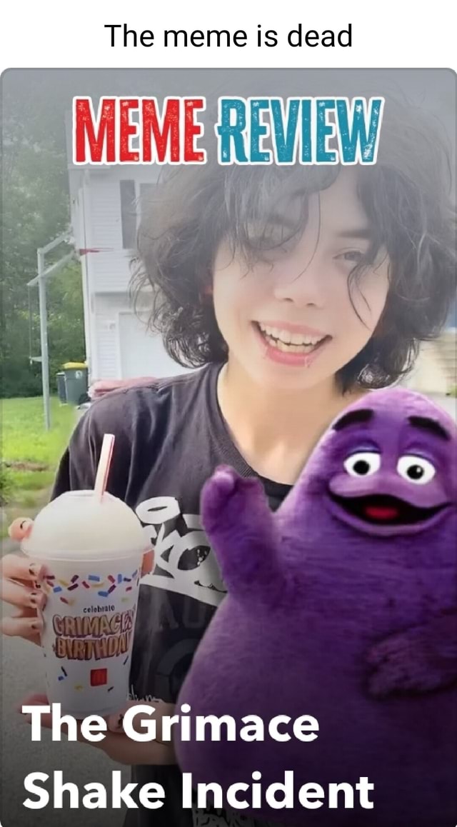 The meme is dead MEME I I The Grimace Shake Incident - iFunny