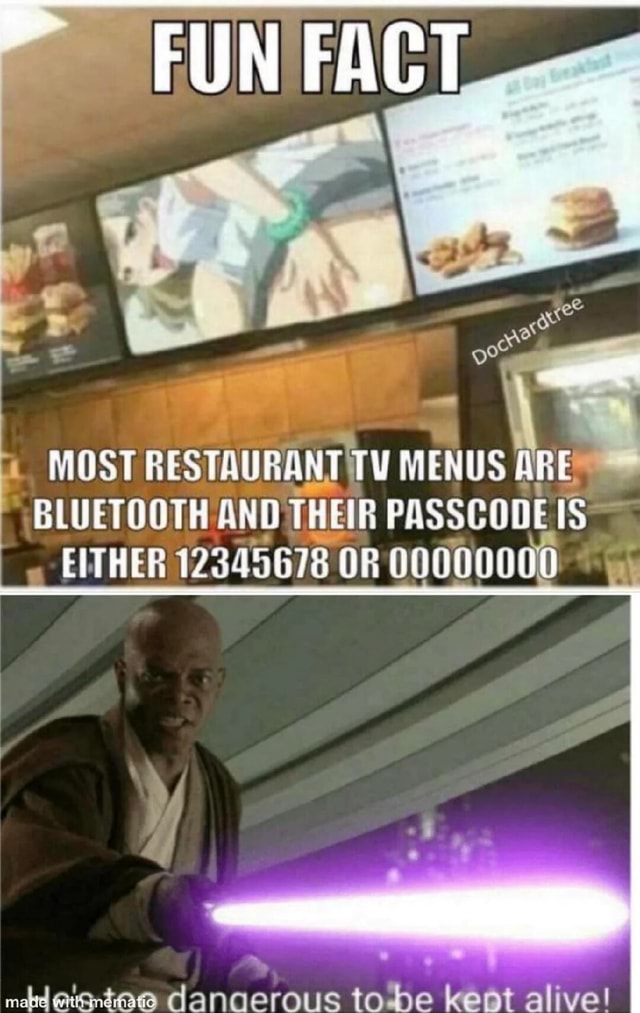 FUN FACT MOST RESTAURANT TV MENUS ARE BLUETOOTH AND THEIR PASSCODE IS ...
