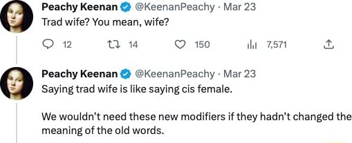 Trad wife? You mean, wife? Peachy Keenan @ @KeenanPeachy Mar 23 Saying ...