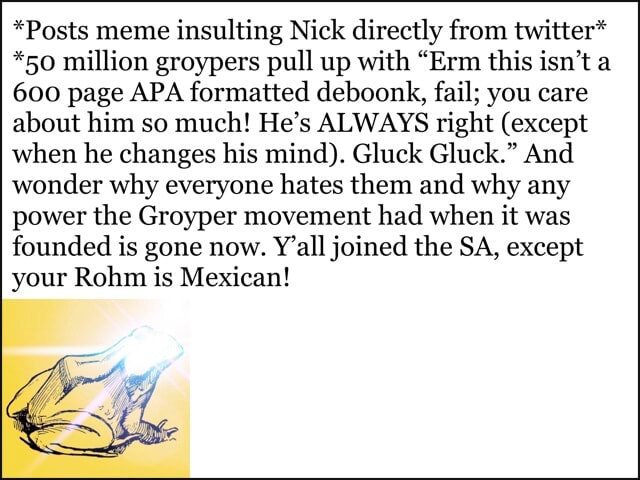 *Posts meme insulting Nick directly from twitter* *50 million groypers ...