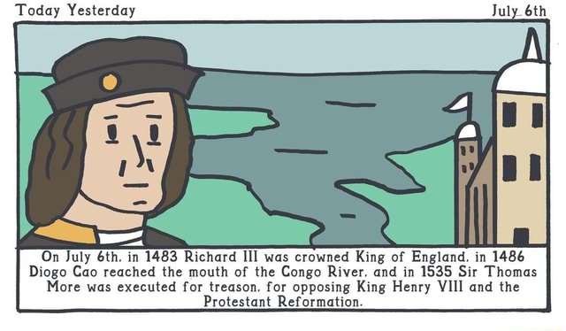 Today Yesterday- July 6th - Today Yesterday July On July Gth. in 1483 ...