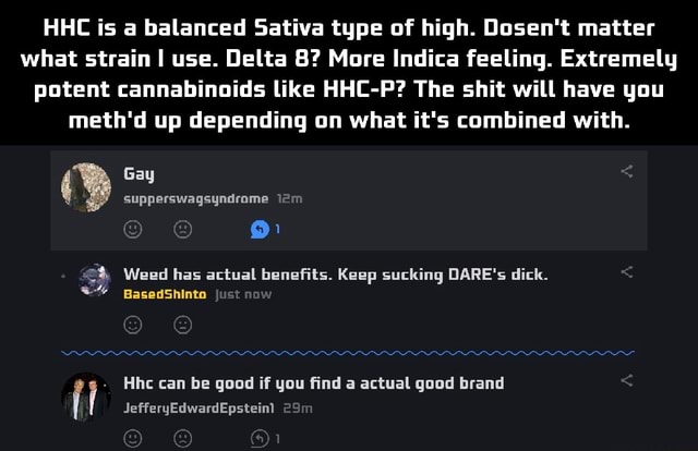 HHC is a balanced Sativa type of high. Dosen't matter what strain I use ...