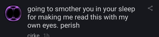 Going To Smother You In Your Sleep For Making Me Read This With My Own